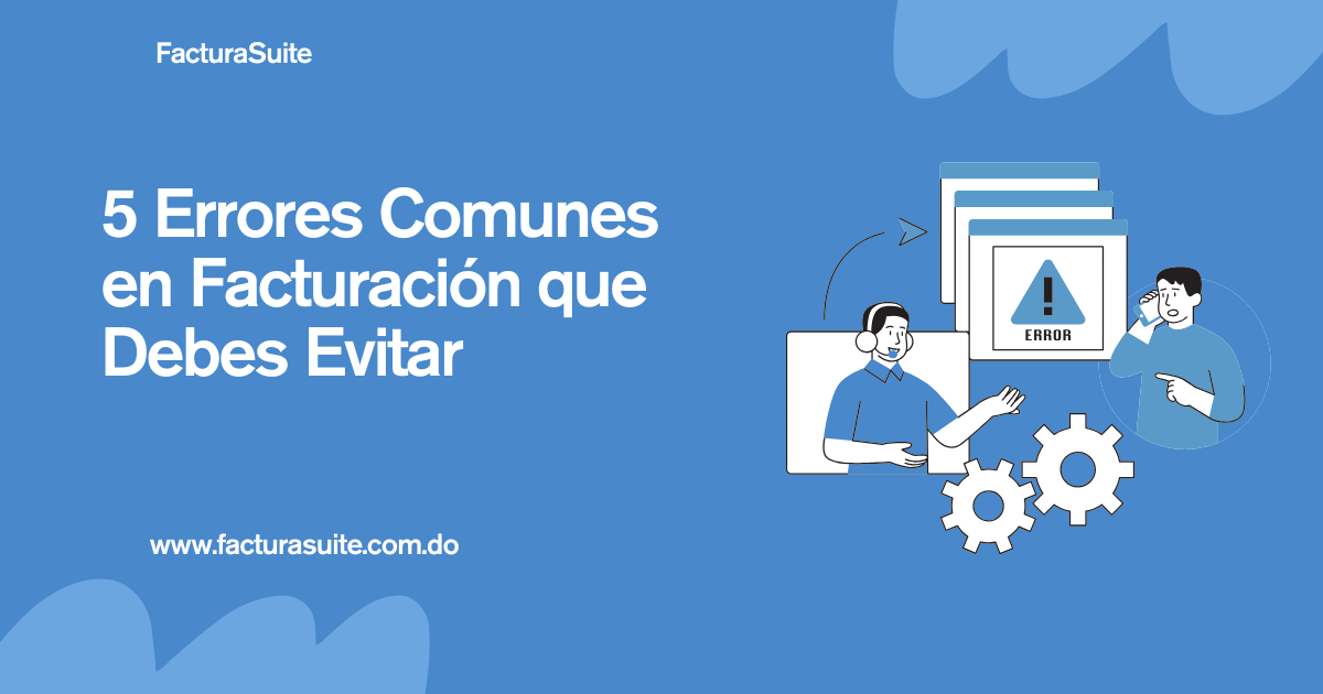 5 Errores Comunes en Facturación que Debes Evitar | Blog FacturaSuite